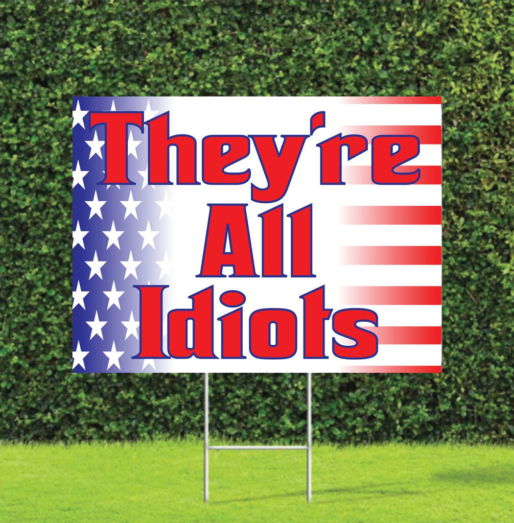 They’re All Idiots 2024 Election Yard Sign – Dirty Acres
